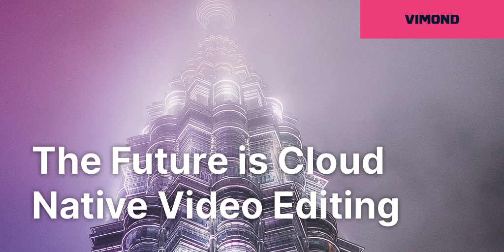 The Future is Cloud Native Video Editing